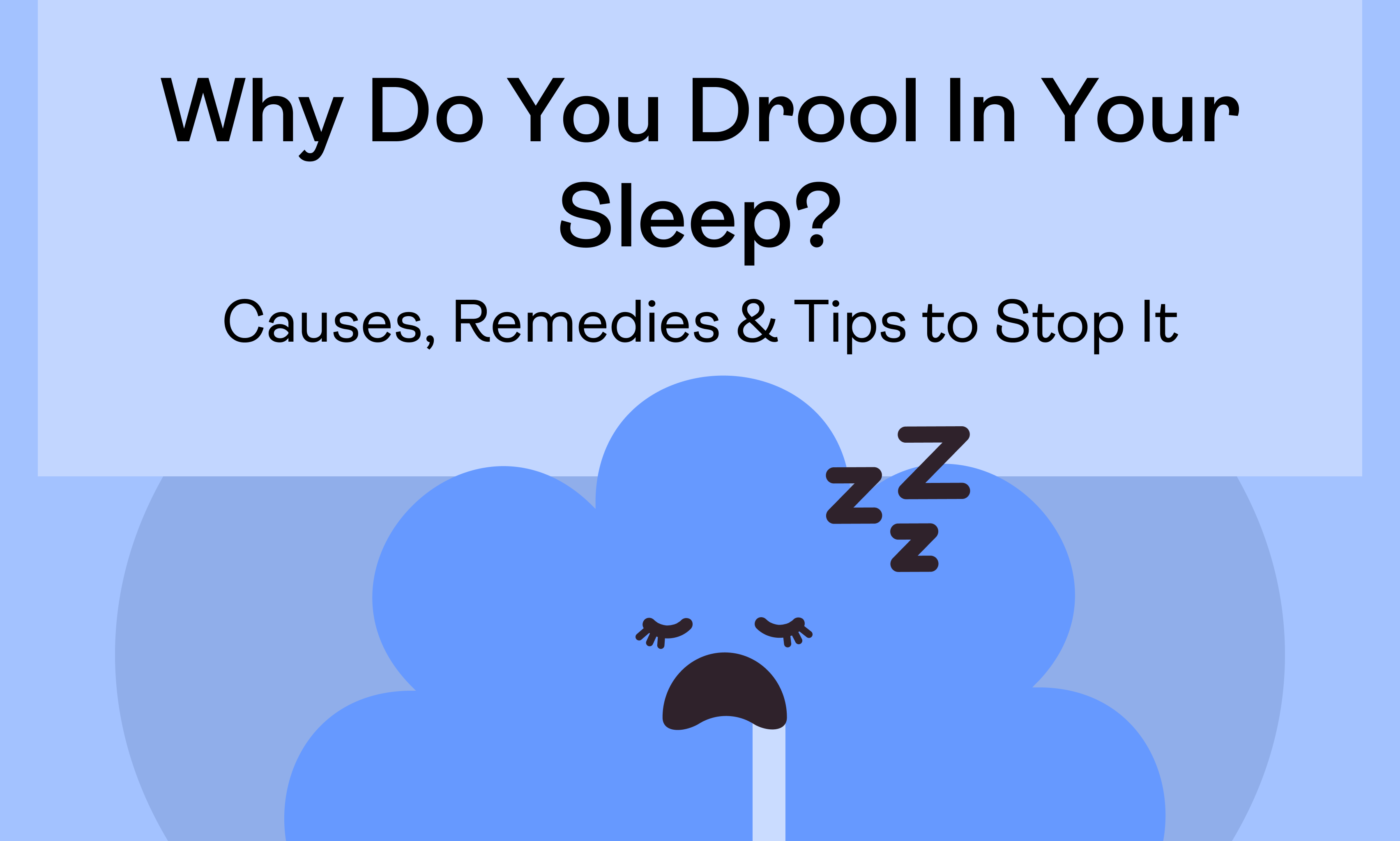Why Do You Drool In Your Sleep? Causes, Remedies & Tips to Stop It ...